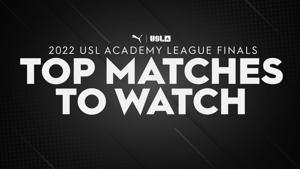 Top matches to Watch at the 2022 Academy League Finals